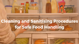 Cleaning And Sanitising Procedures For Safe Food Handling | Accredited ...